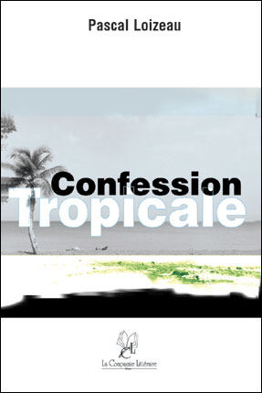 Confession tropicale - broché - Pascal LOISEAU - Achat Livre | fnac
