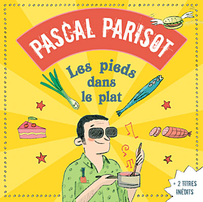 Les pieds dans le plat : CD album en Pascal Parisot : tous les disques ...