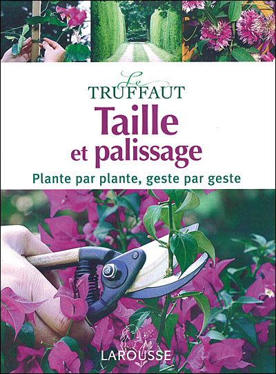 Taille et palissage Plante par plante, geste par geste - cartonné ...