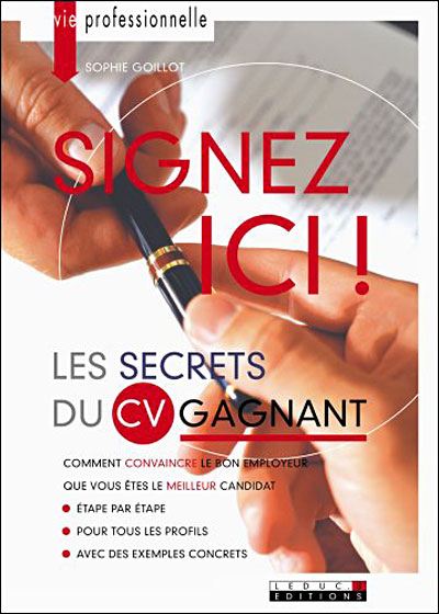 Signez ici ! Les secrets du CV gagnant Des moins diplômés aux grosses ...