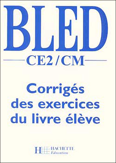 Bled CE2-CM corrigés des exercices du livre de l'élève : livre du ...