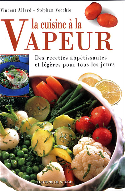 La cuisine à la vapeur - broché - Stéphan Vecchio, Vincent Allard ...