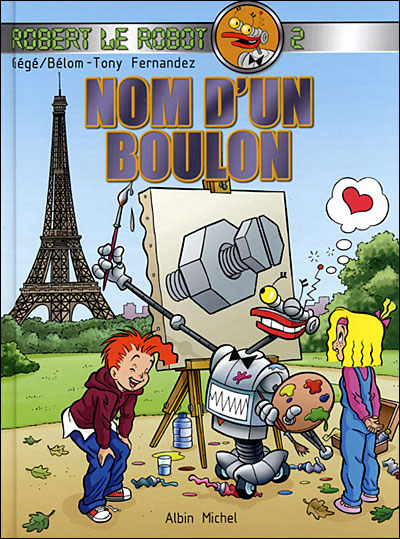 Robert le robot - Tome 2 - Nom d'un boulon - Gégé, Belom, Tony ...