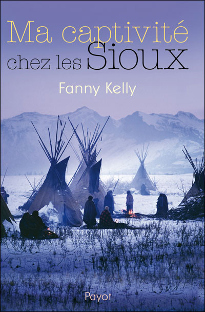 Ma captivité chez les Sioux - broché - Fanny Kelly, Françoise Lapeyre ...